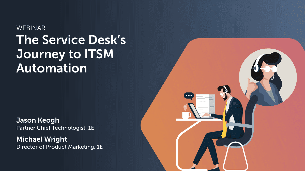 The Service Desk’s Journey to ITSM Automation - 1E