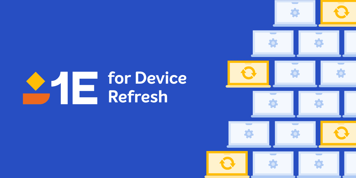 Introducing 1E for Device Refresh - 1E